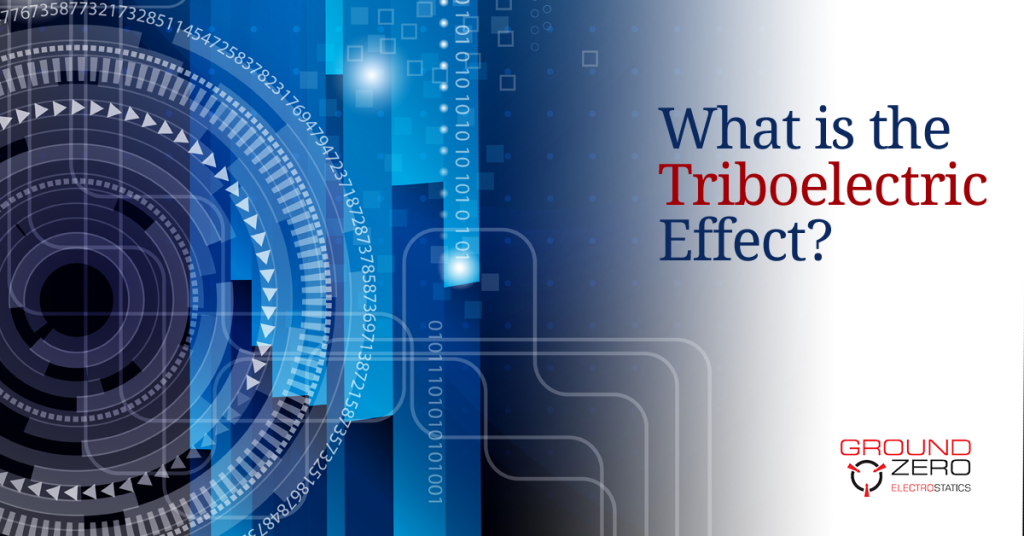 What is the Triboelectric Effect? – Ground Zero Electrostatics Blog